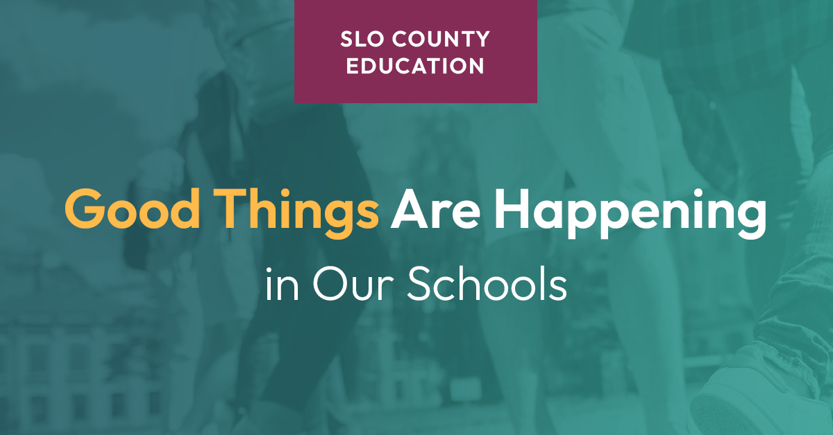 SLO County Education: Good Things Are Happening Here